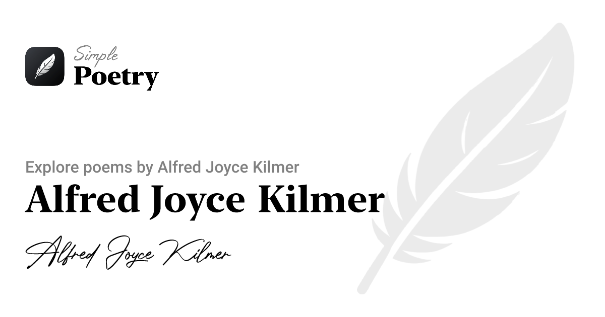 All Poems by Alfred Joyce Kilmer • Simple Poetry