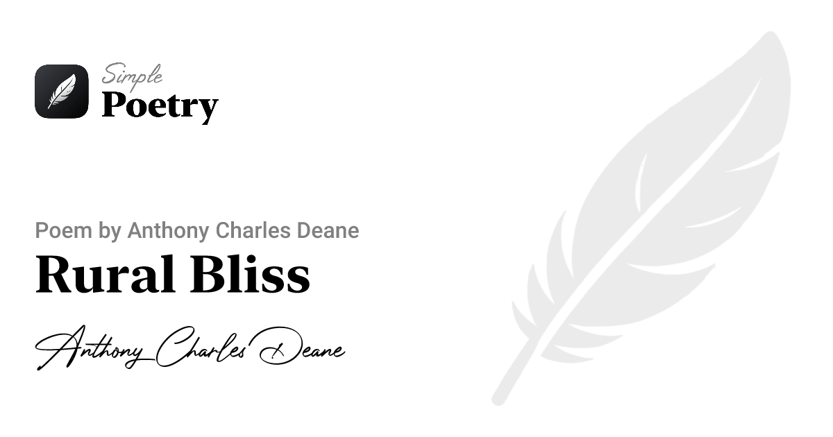 Rural Bliss by Anthony Charles Deane • Simple Poetry