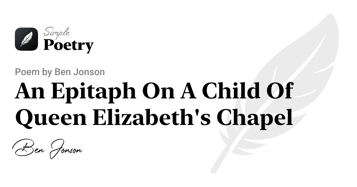 An Epitaph On A Child Of Queen Elizabeth's Chapel by Ben ...
