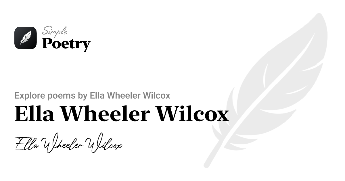 All Poems by Ella Wheeler Wilcox • Simple Poetry