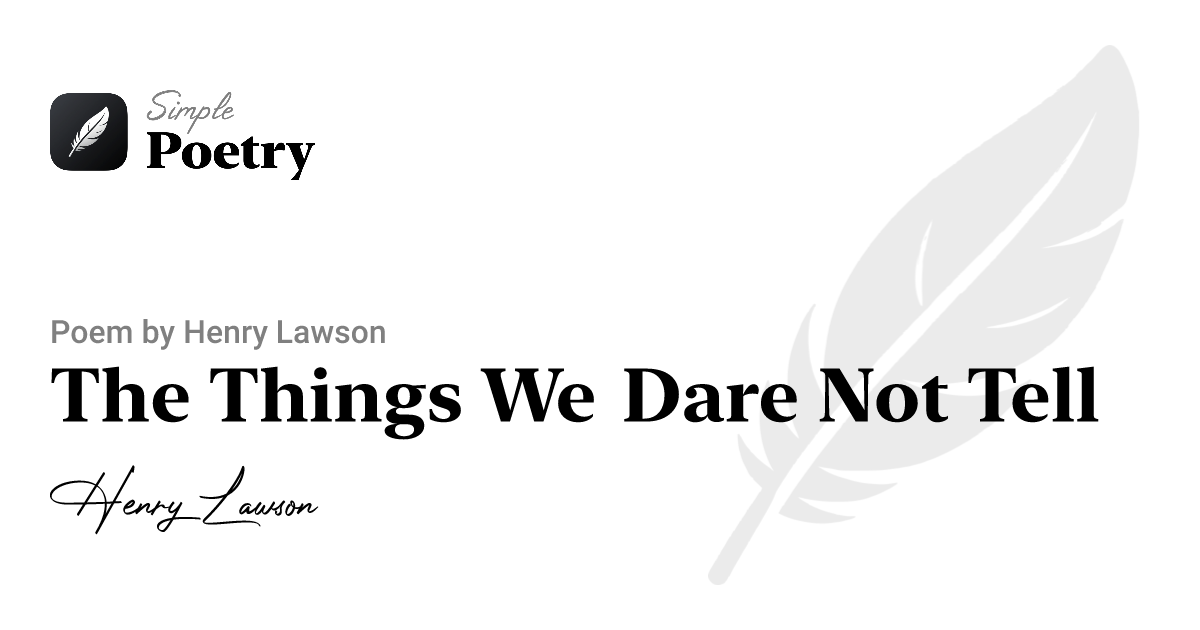 The Things We Dare Not Tell by Henry Lawson • Simple Poet...