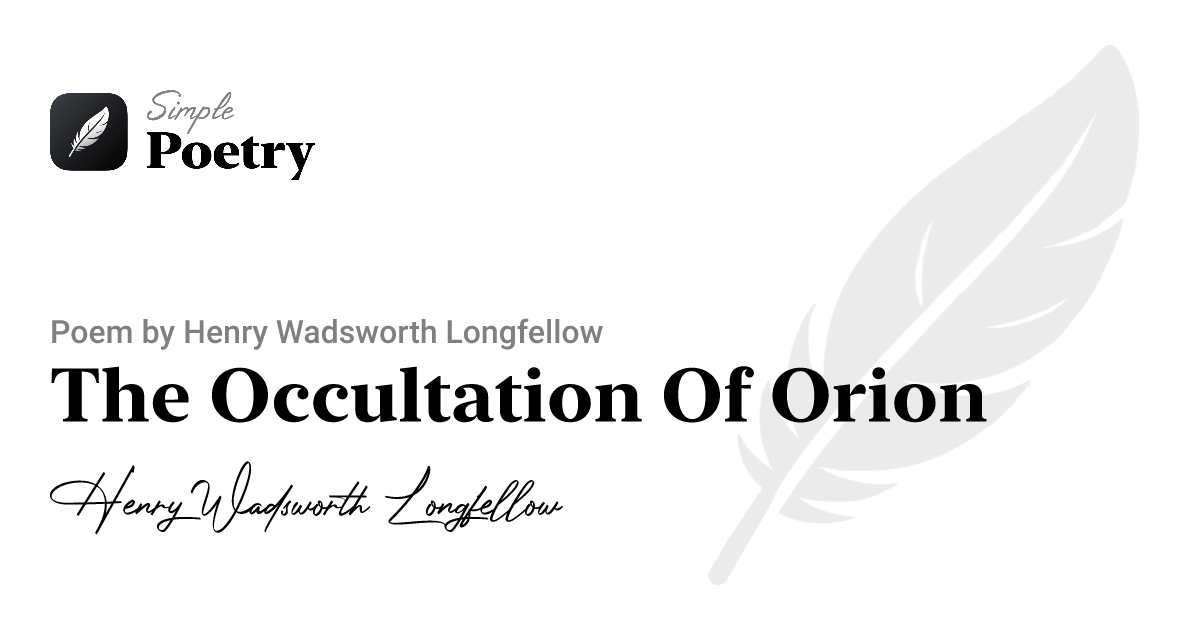 The Occultation Of Orion by Henry Wadsworth Longfellow