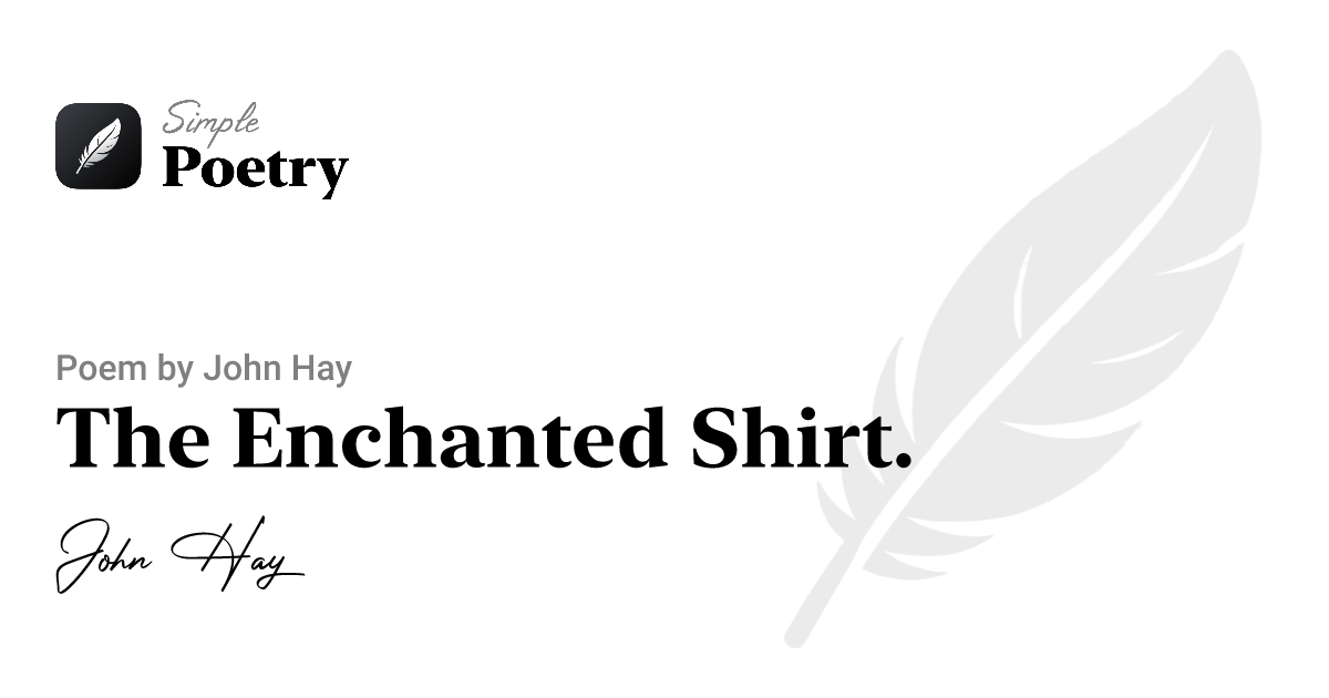The Enchanted Shirt. by John Hay • Simple Poetry