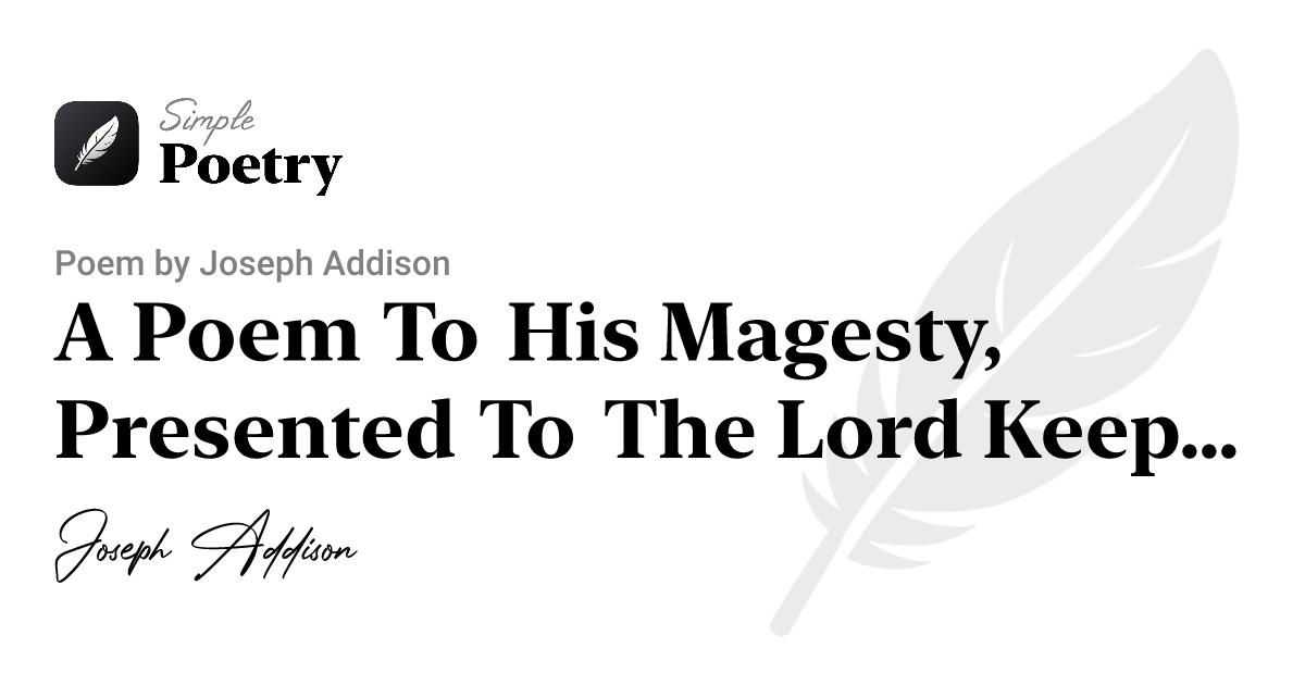 A Poem To His Magesty, Presented To The Lord Keeper. To T...
