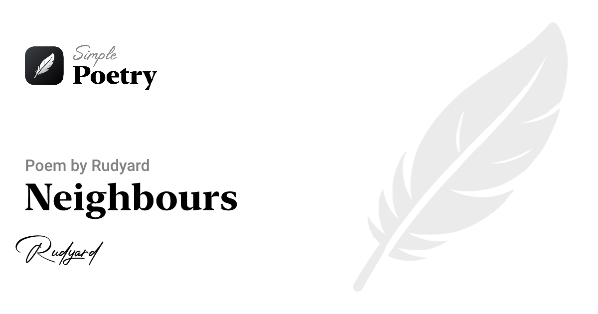 Neighbours by Rudyard • Simple Poetry