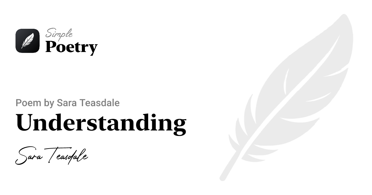 Understanding by Sara Teasdale • Simple Poetry