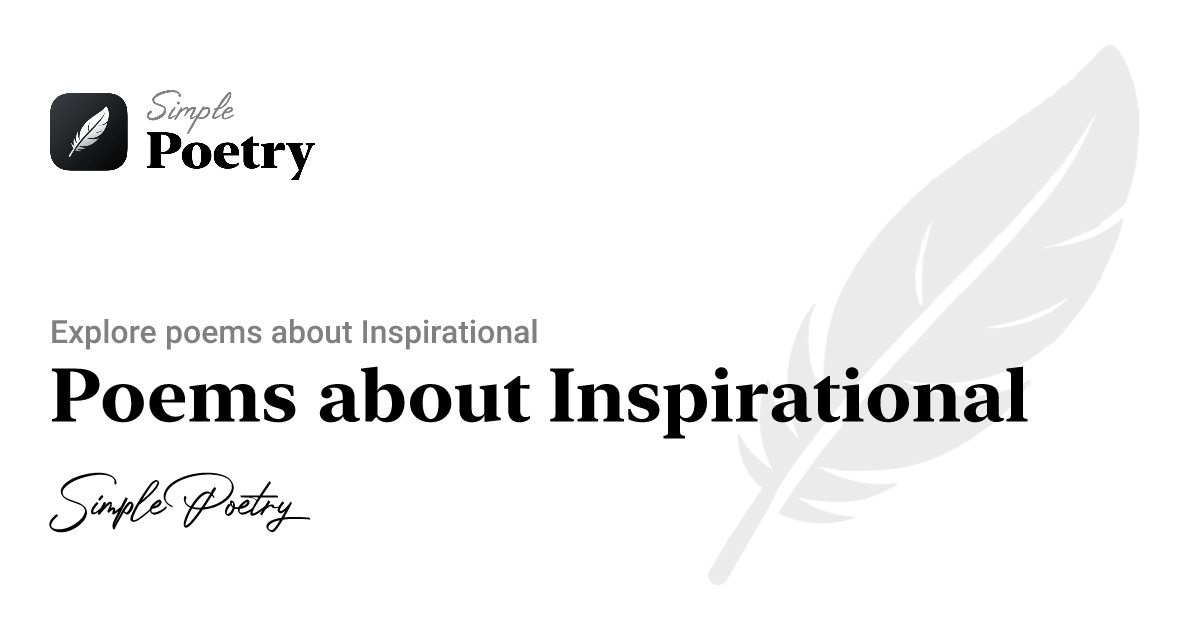 Top 20 poems about Inspirational • Simple Poetry