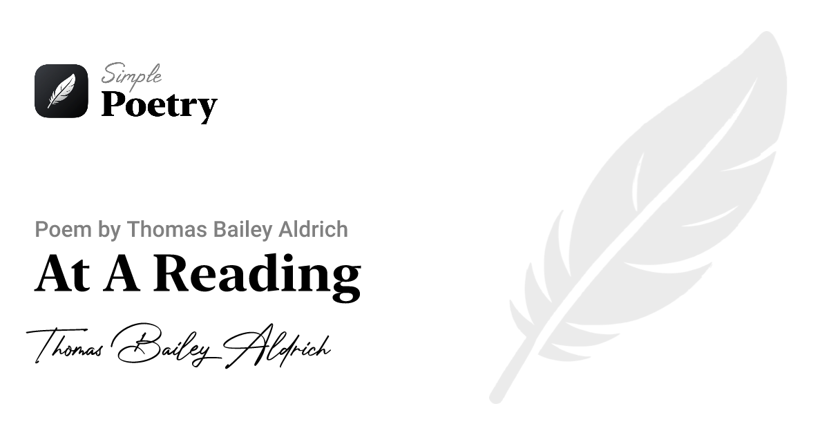 At A Reading by Thomas Bailey Aldrich • Simple Poetry