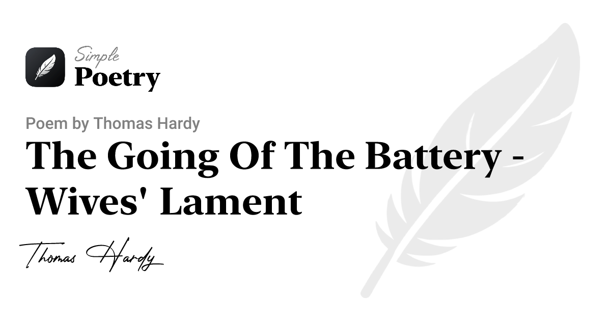 The Going Of The Battery - Wives' Lament by Thomas Hardy ...