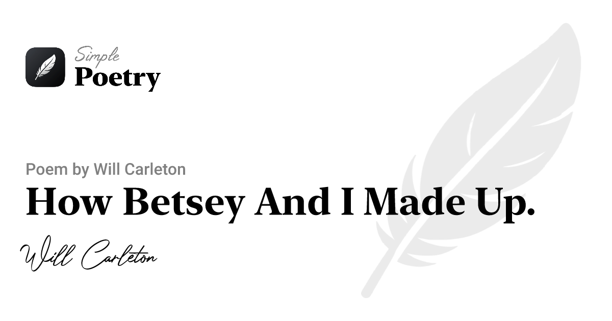 How Betsey And I Made Up. by Will Carleton • Simple Poetr...